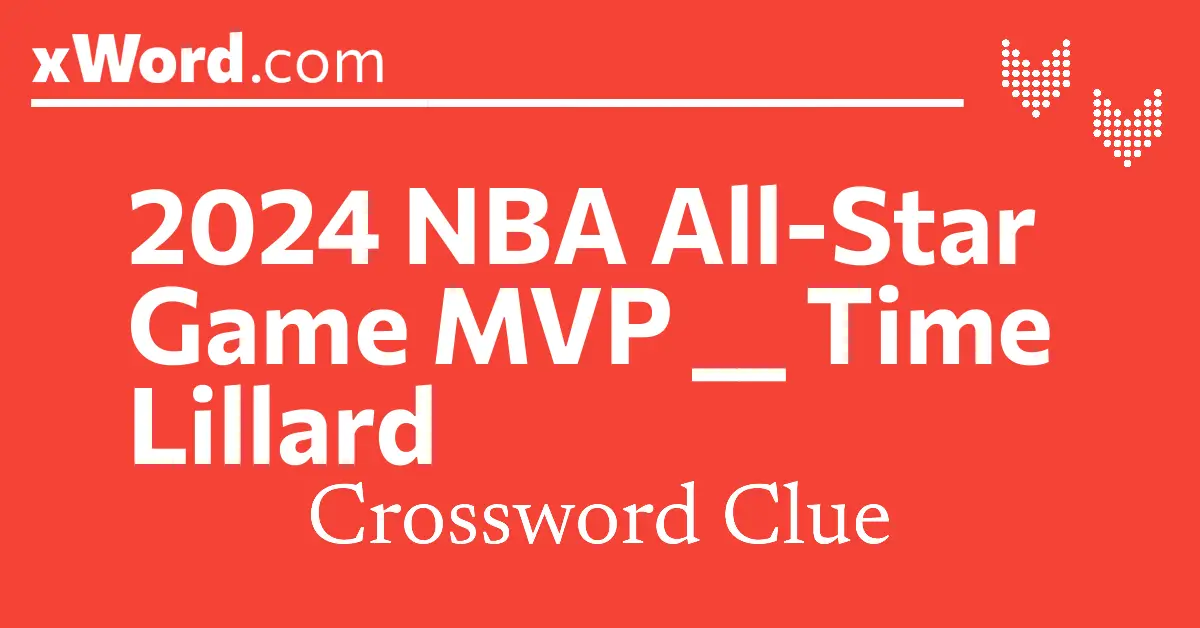 2024 NBA All-Star Game MVP __ Time Lillard Crossword Clue Answers - xWord