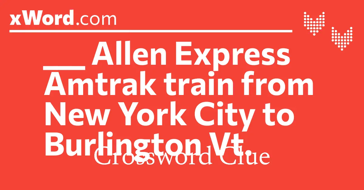 Allen Express Amtrak train from New York City to Burlington Vt ...