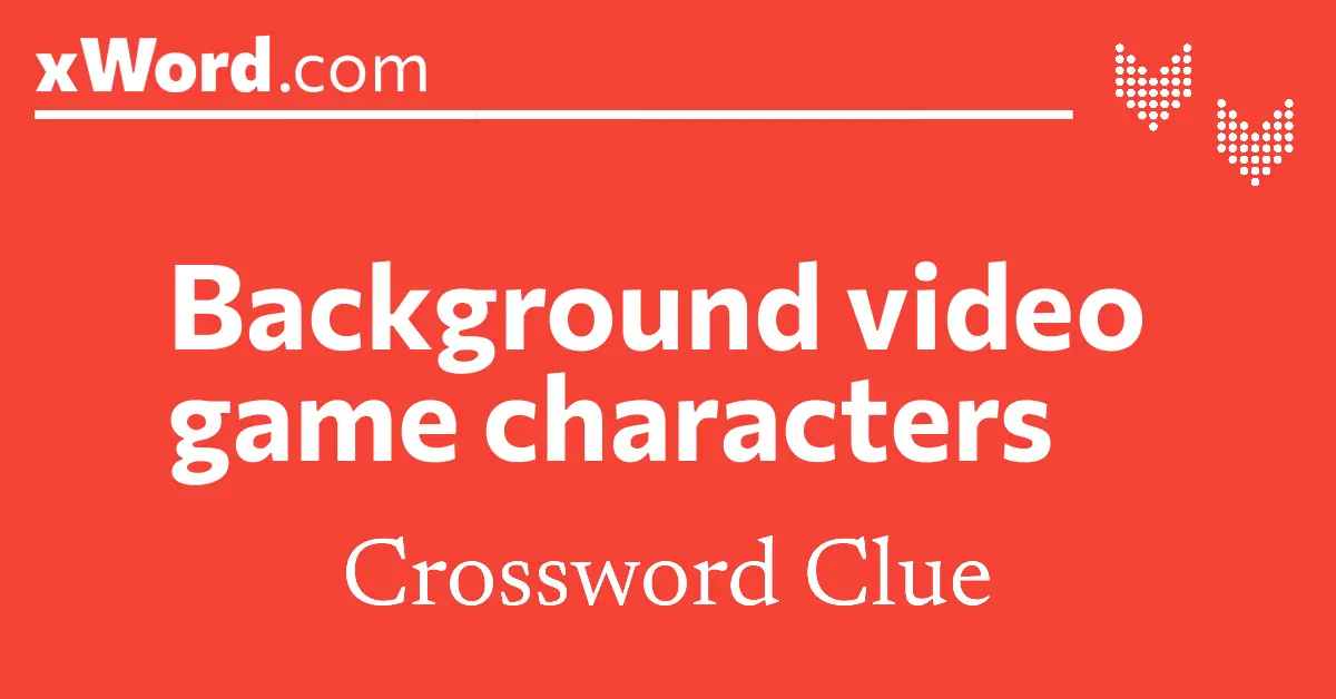 Background video game characters Crossword Clue Answers - xWord