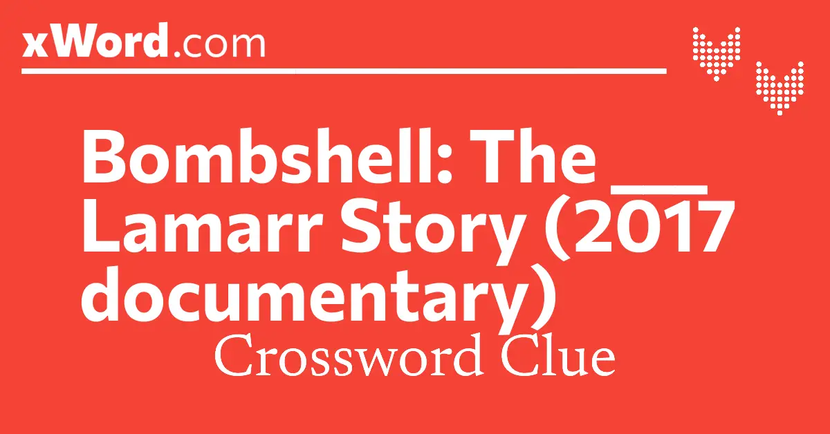 Bombshell: The ___ Lamarr Story (2017 documentary) Crossword Clue ...