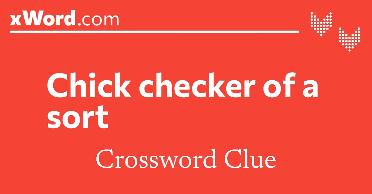Chick checker of a sort Crossword Clue Answers - xWord