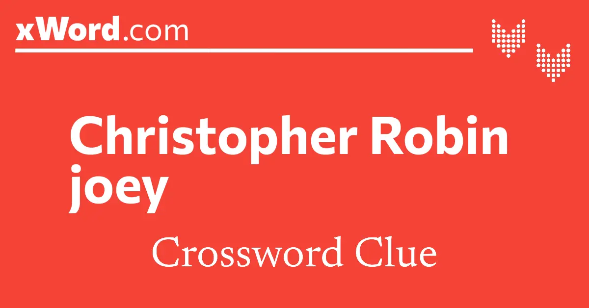 Christopher Robin joey Crossword Clue Answers - xWord