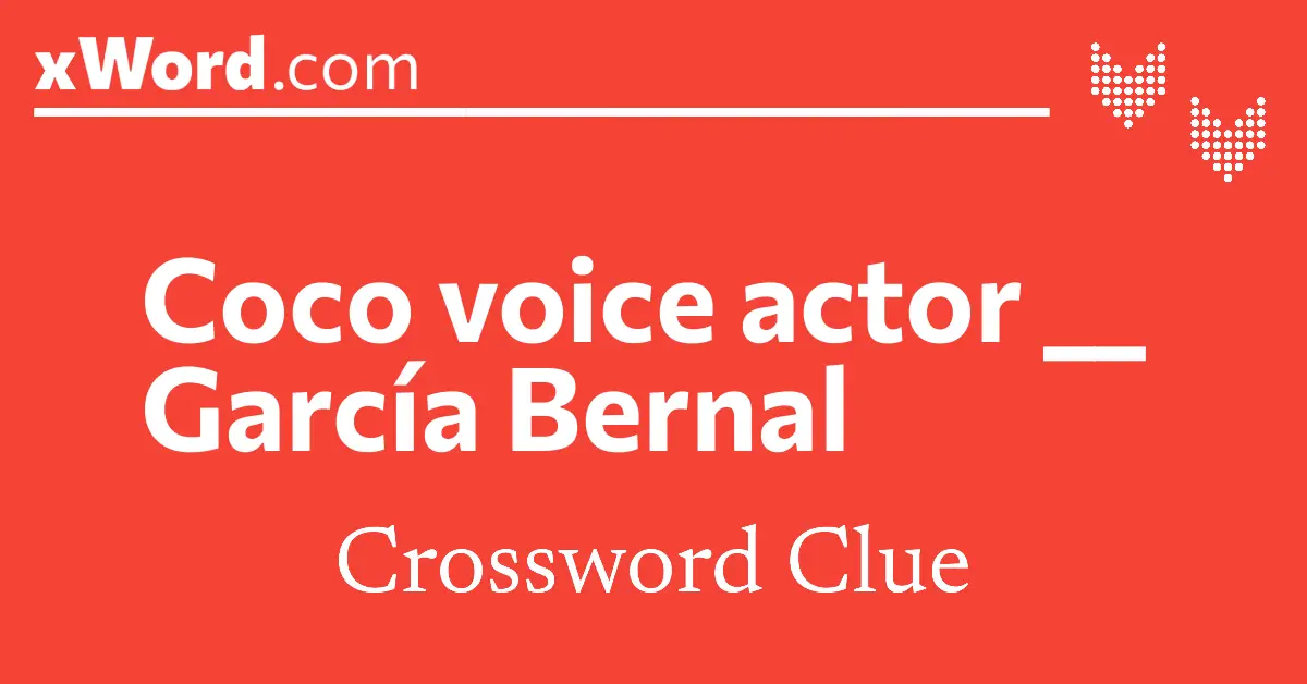 Coco voice actor __ García Bernal Crossword Clue Answers - xWord