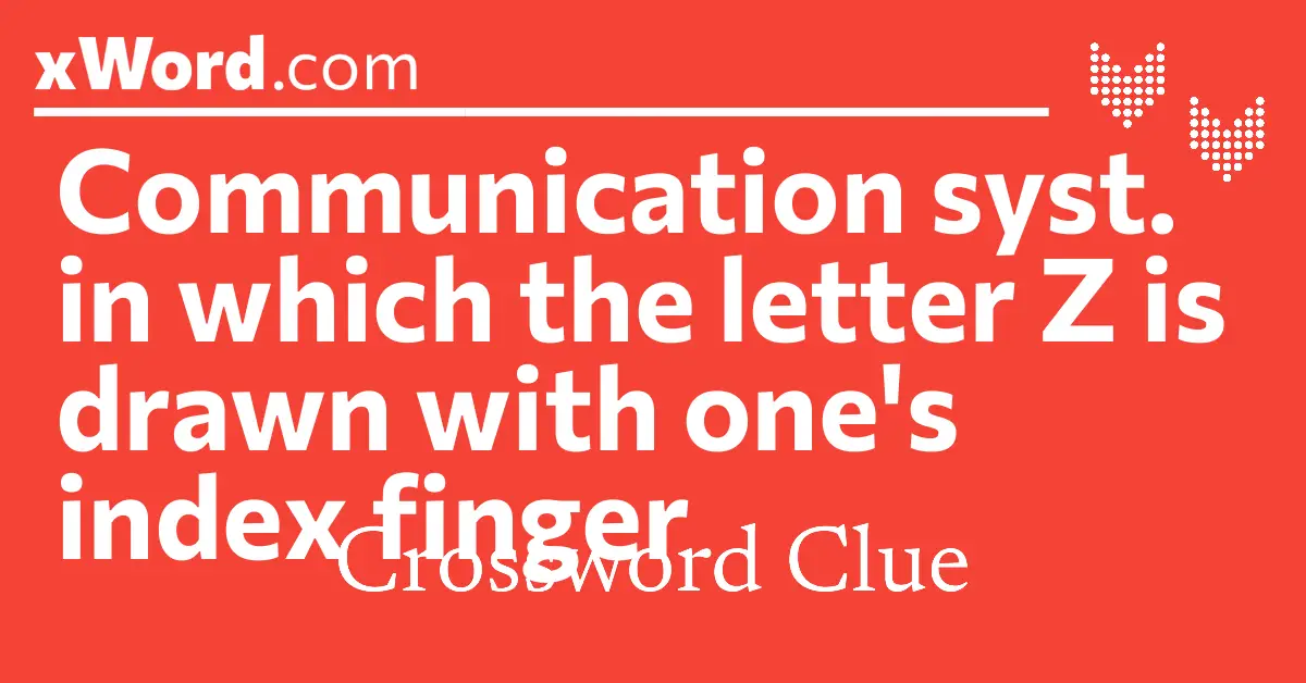 Communication syst. in which the letter Z is drawn with one's index ...