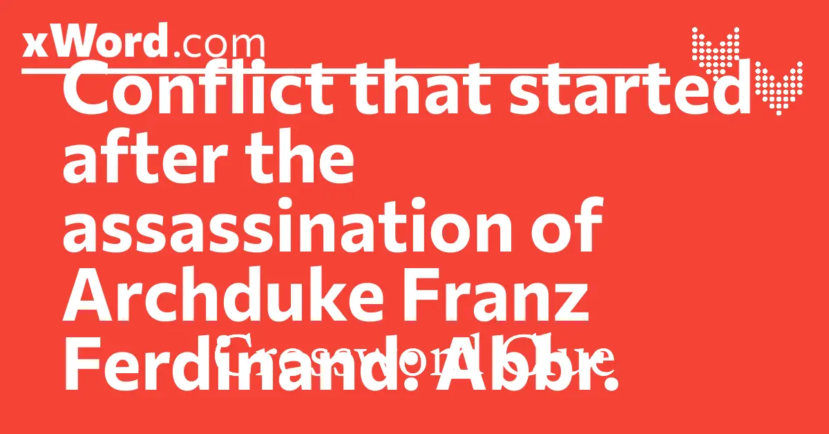 Conflict that started after the assassination of Archduke Franz ...