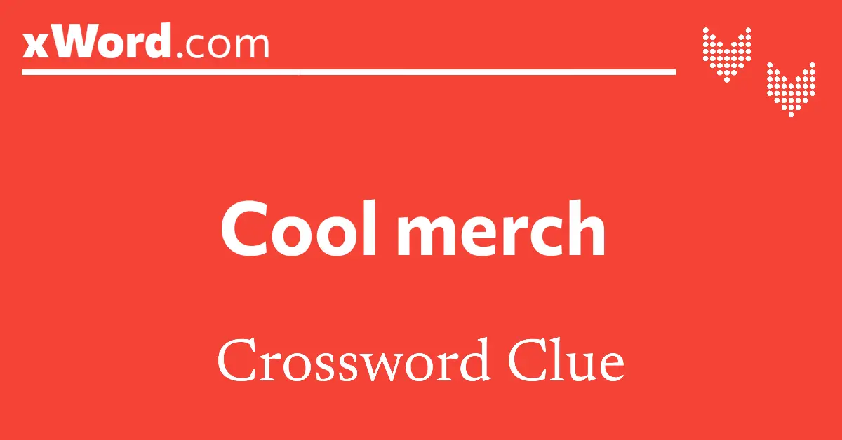 Cool merch Crossword Clue Answers - xWord
