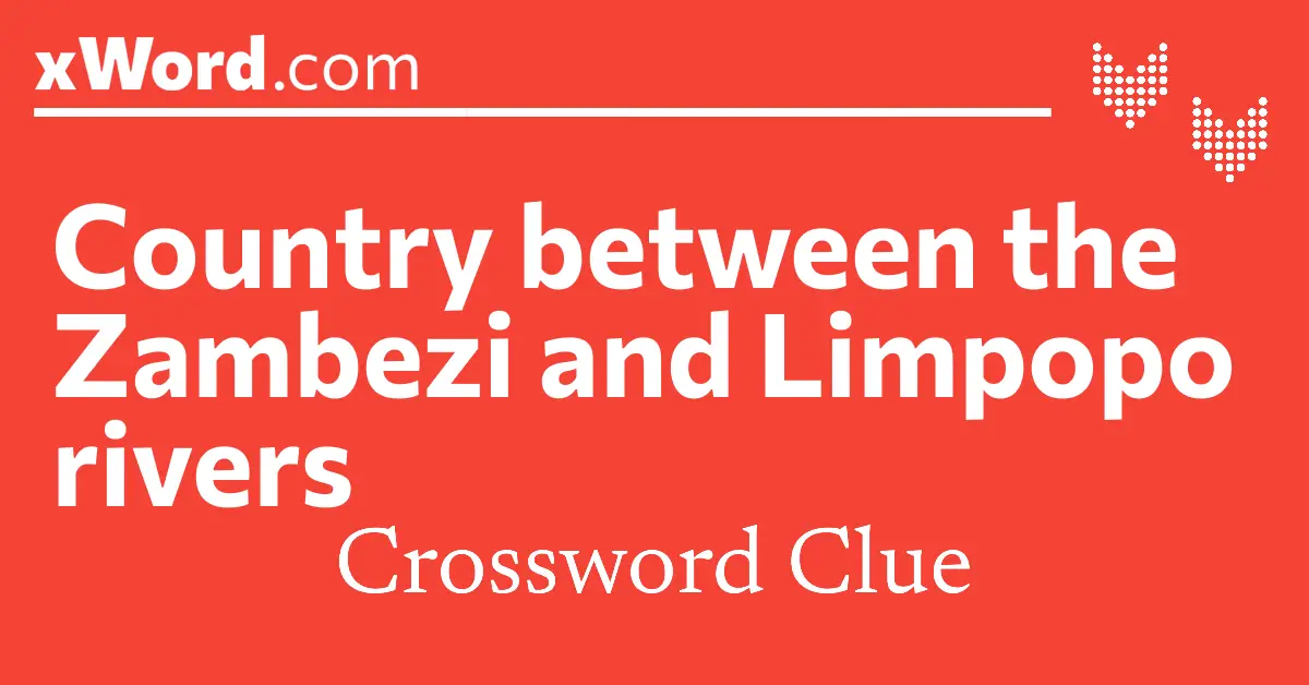 Country between the Zambezi and Limpopo rivers Crossword Clue Answers ...