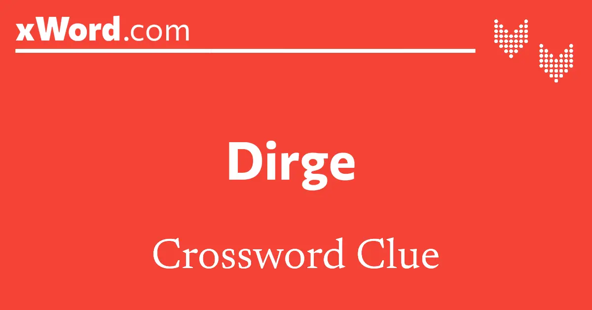 Dirge Crossword Clue Answers - xWord
