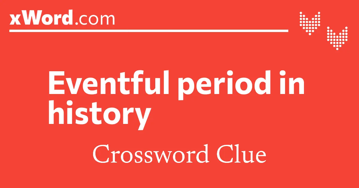Eventful period in history Crossword Clue Answers - xWord