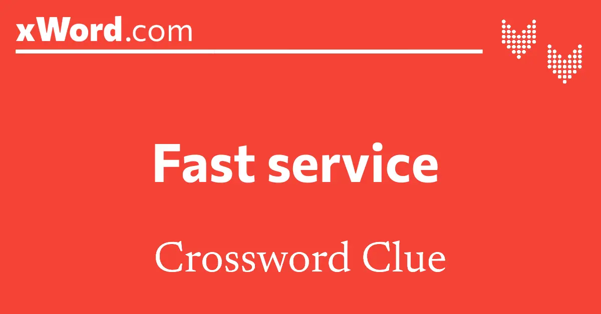 Fast service Crossword Clue Answers - xWord