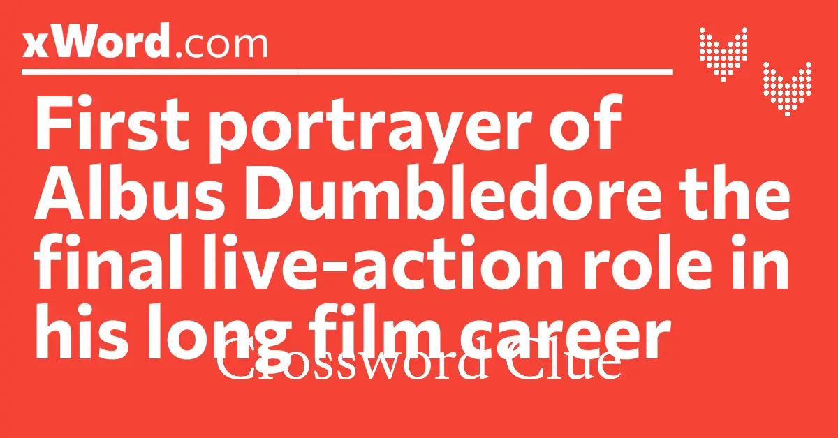 First portrayer of Albus Dumbledore the final live-action role in his ...