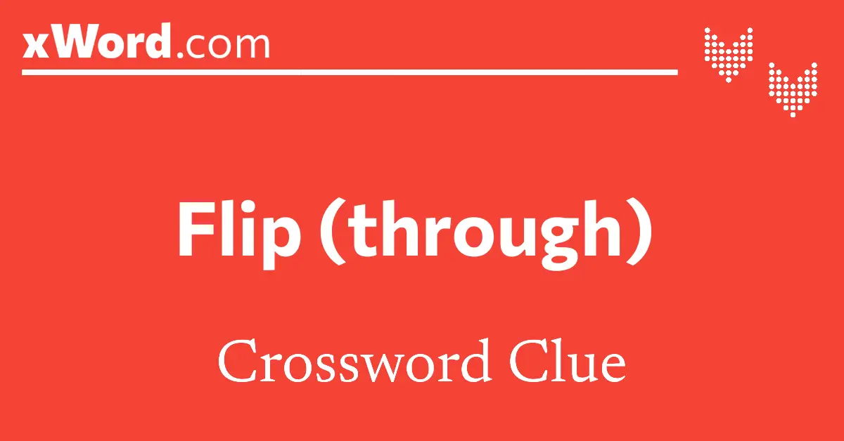 Flip (through) Crossword Clue Answers - xWord