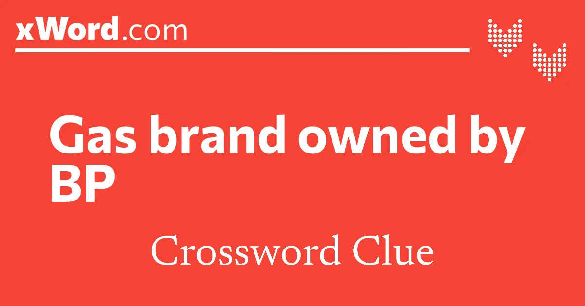 Gas brand owned by BP Crossword Clue Answers - xWord
