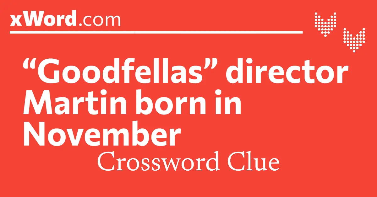 “Goodfellas” director Martin born in November Crossword Clue Answers ...