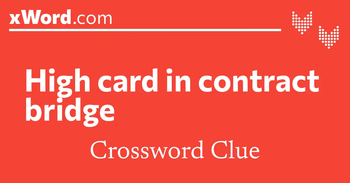 High card in contract bridge Crossword Clue Answers - xWord