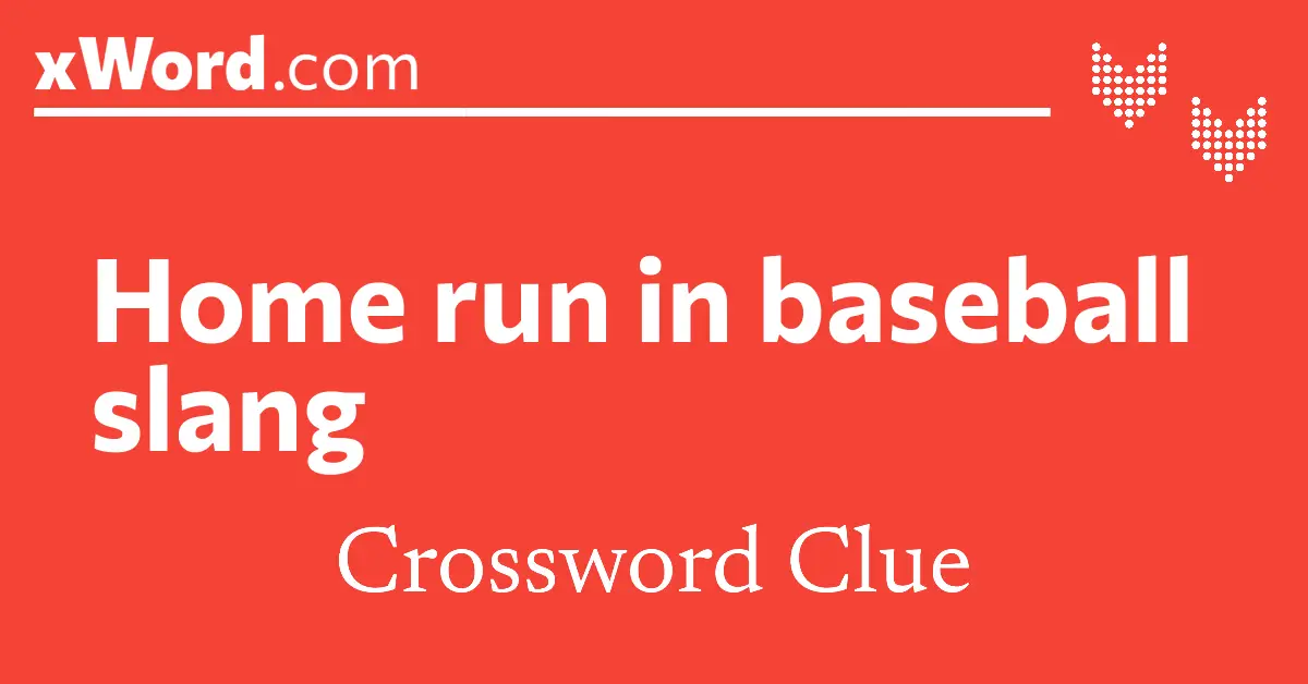 Home run in baseball slang Crossword Clue Answers - xWord