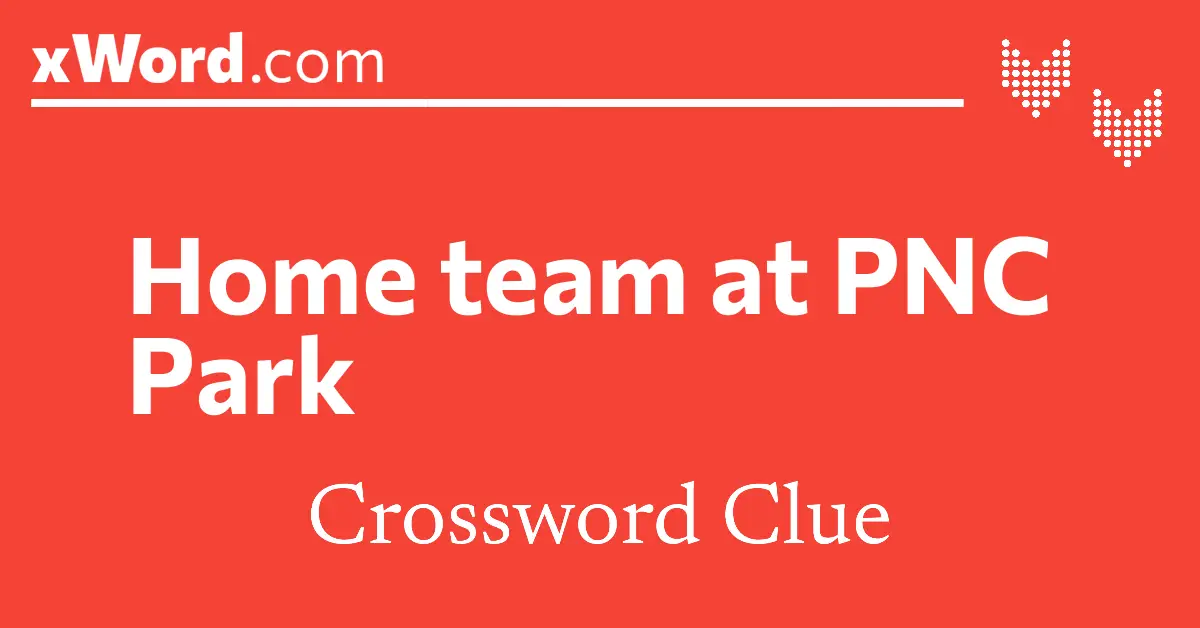 Home team at PNC Park Crossword Clue Answers - xWord