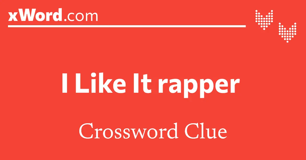 I Like It rapper Crossword Clue Answers - xWord
