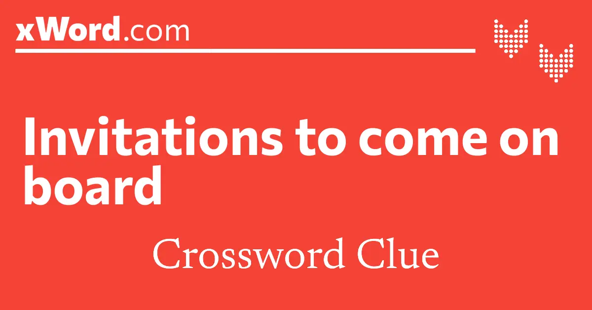 Invitations to come on board Crossword Clue Answers - xWord