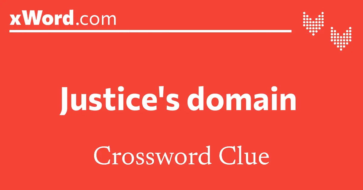 Justice's domain Crossword Clue Answers - xWord