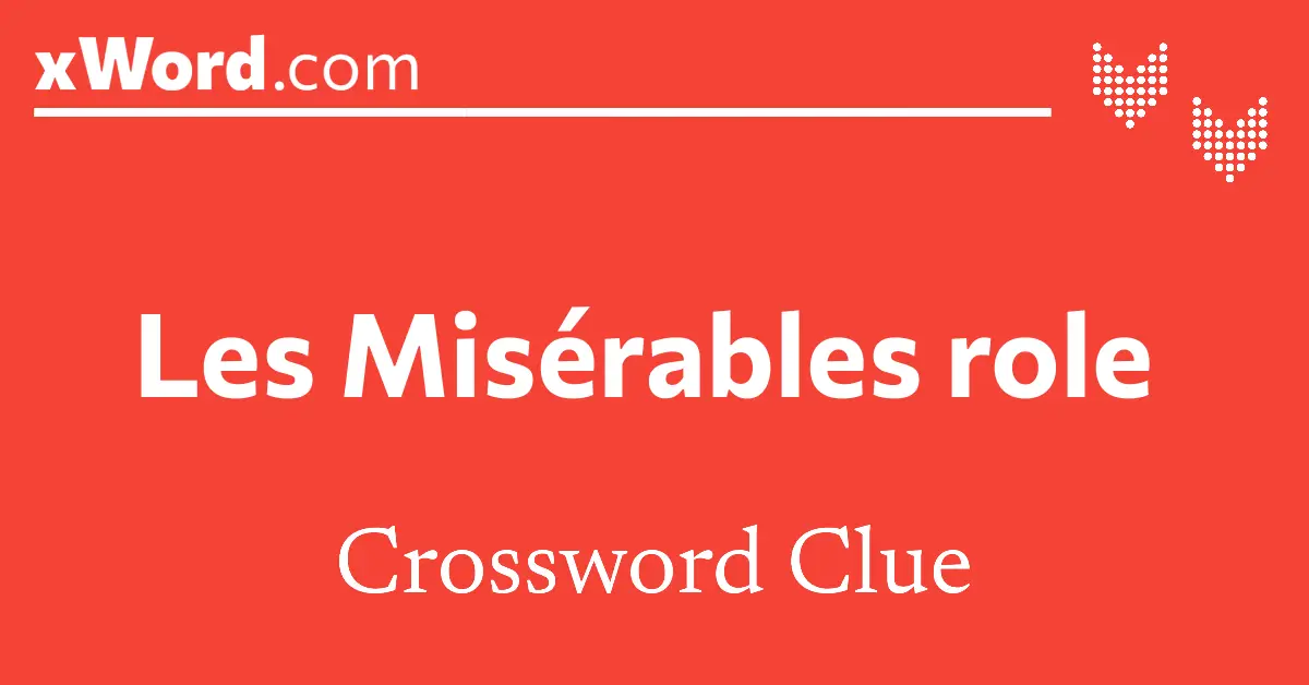 Les Misérables role Crossword Clue Answers - xWord