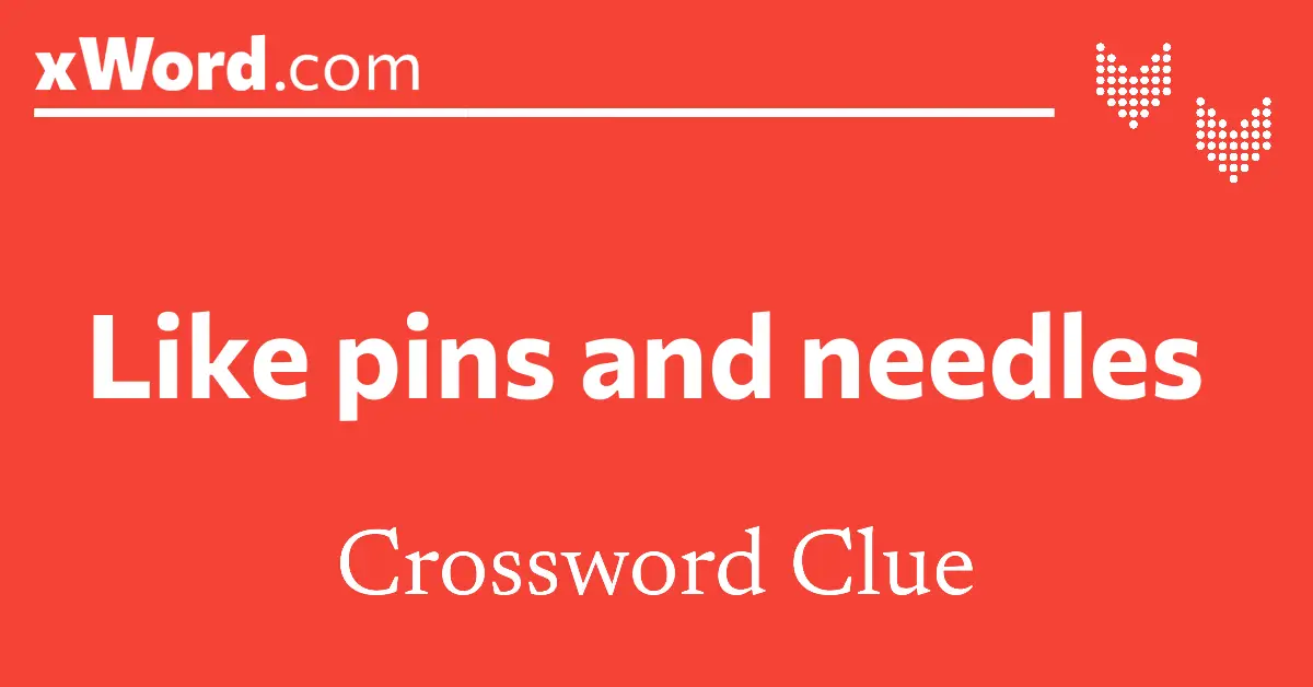 Like pins and needles Crossword Clue Answers - xWord