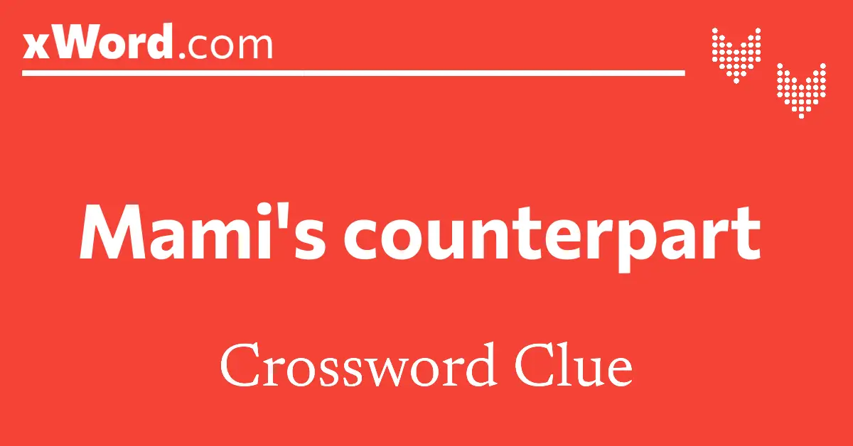Mami's counterpart Crossword Clue Answers - xWord
