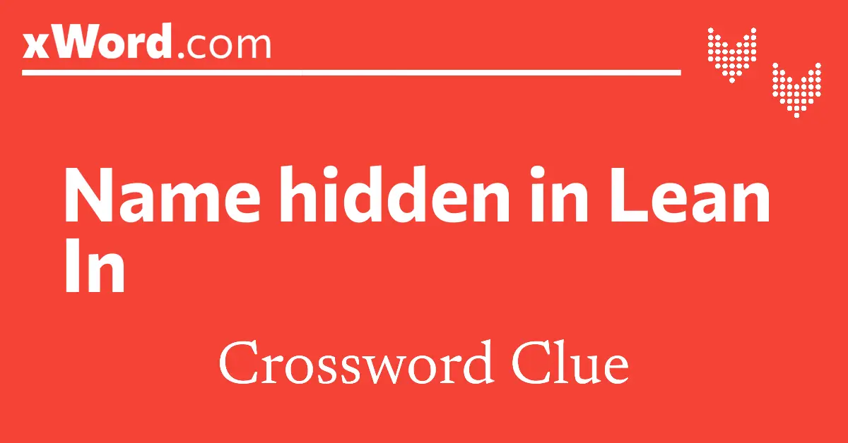 Name hidden in Lean In Crossword Clue Answers - xWord