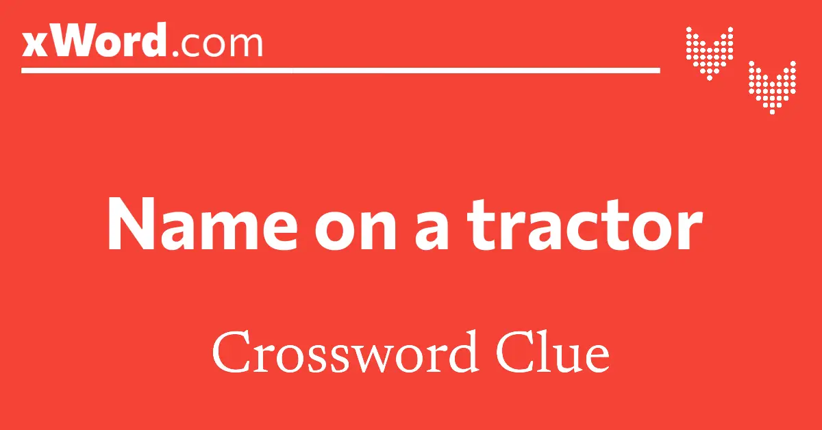 Name on a tractor Crossword Clue Answers - xWord