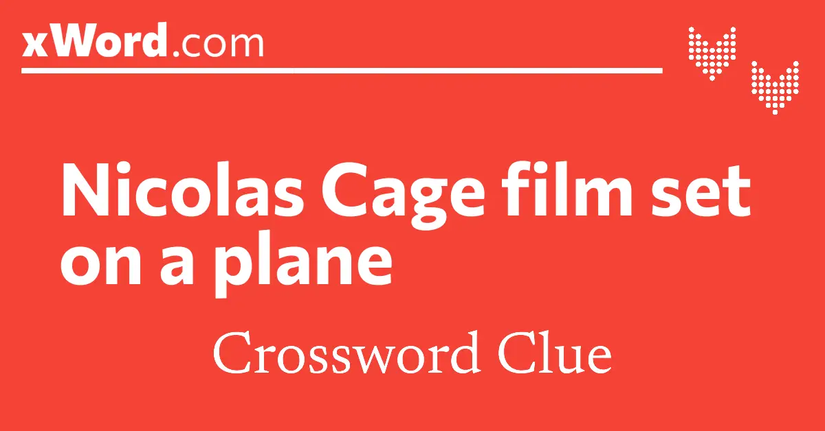 Nicolas Cage film set on a plane Crossword Clue Answers - xWord