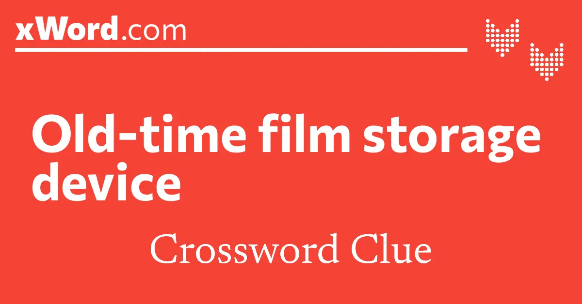 Old-time film storage device Crossword Clue Answers - xWord