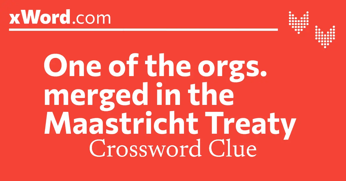 One of the orgs. merged in the Maastricht Treaty Crossword Clue Answers ...