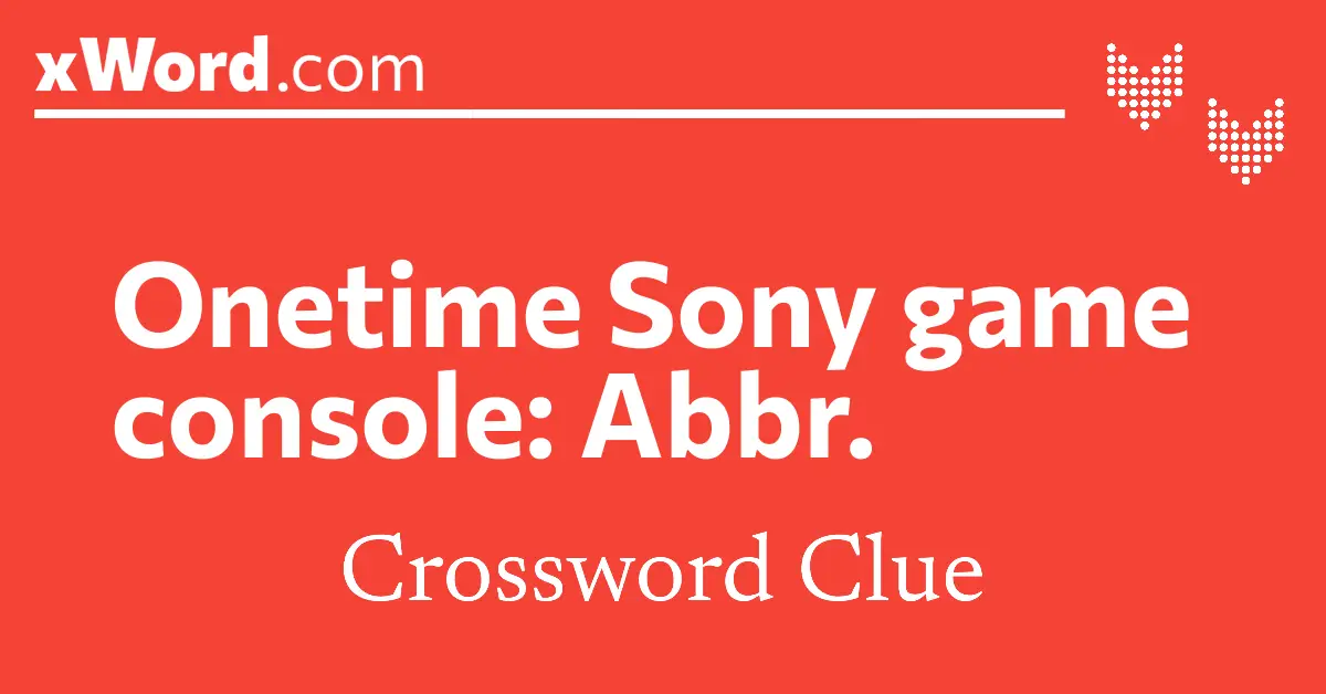 Onetime Sony game console: Abbr. Crossword Clue Answers - xWord