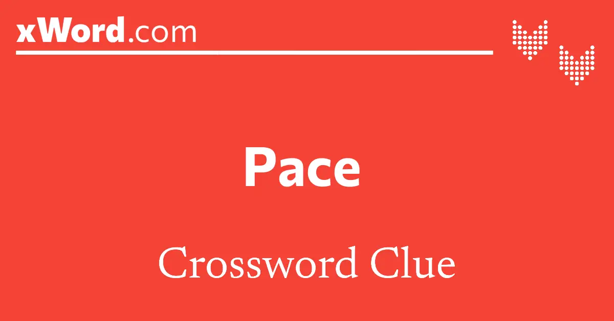 Pace Crossword Clue Answers - xWord