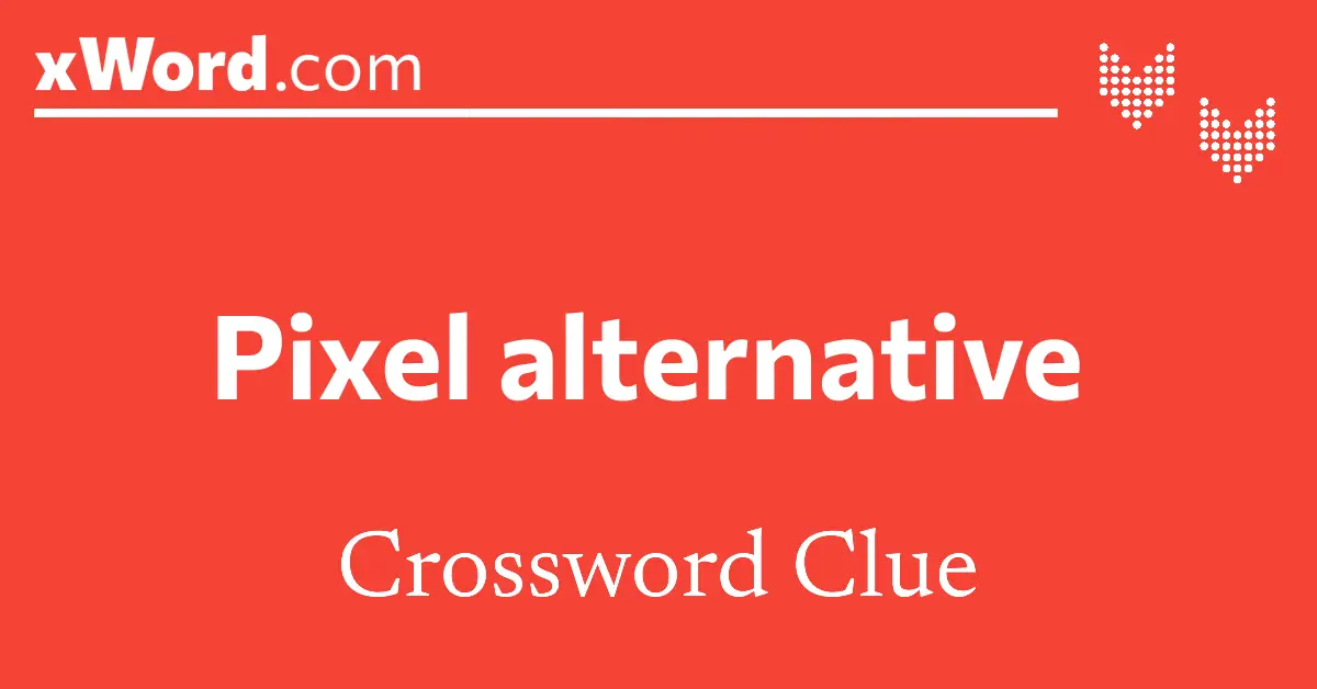 Pixel alternative Crossword Clue Answers - xWord