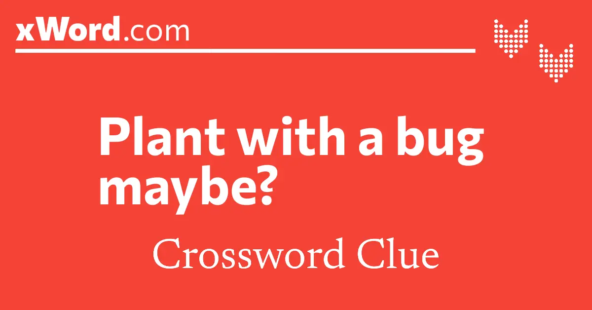 Bug Planter Crossword Clue