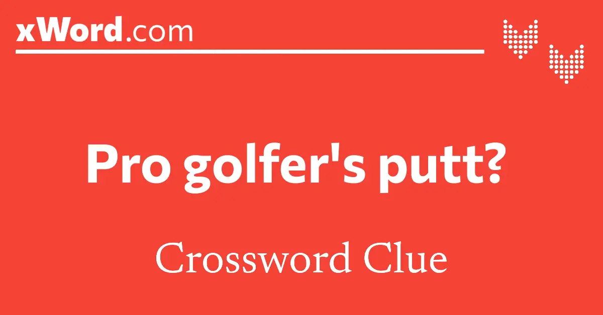Pro golfer's putt? Crossword Clue Answers - xWord