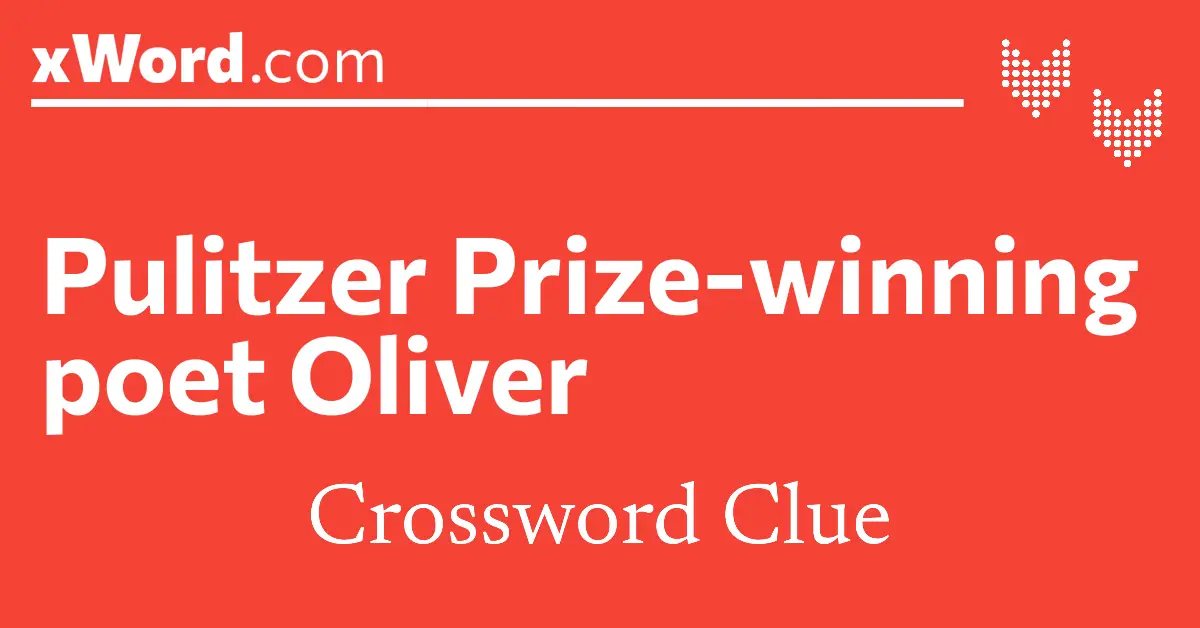 Pulitzer Prize-winning poet Oliver Crossword Clue Answers - xWord