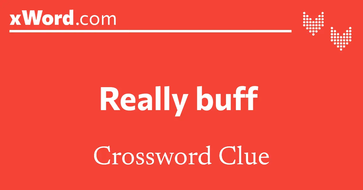 Really buff Crossword Clue Answers - xWord