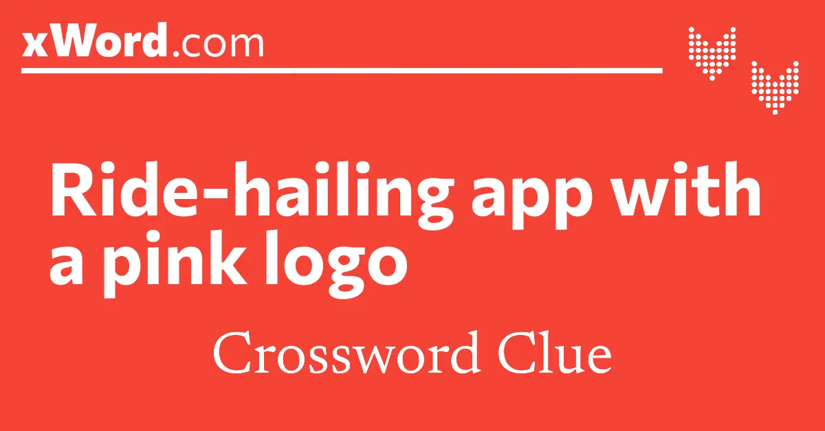 Ride-hailing app with a pink logo Crossword Clue Answers - xWord