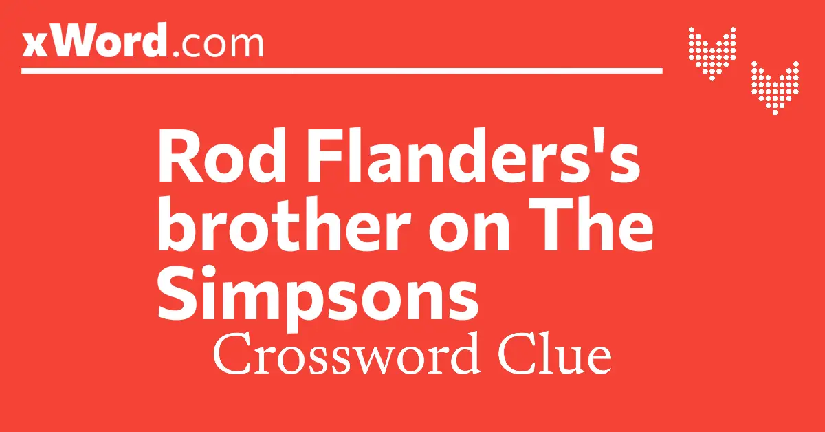 Rod Flanders's brother on The Simpsons Crossword Clue Answers - xWord