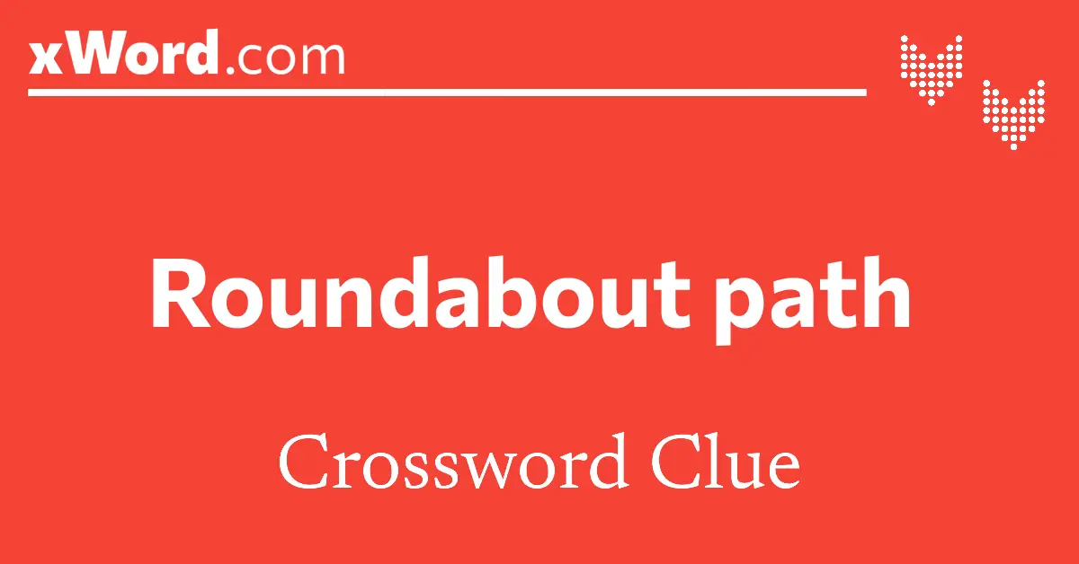 Roundabout path Crossword Clue Answers - xWord