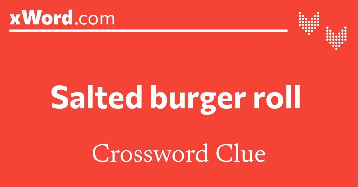 Salted burger roll Crossword Clue Answers - xWord