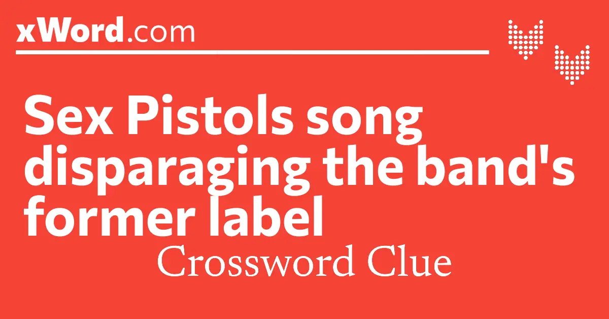 Sex Pistols song disparaging the band's former label Crossword Clue ...