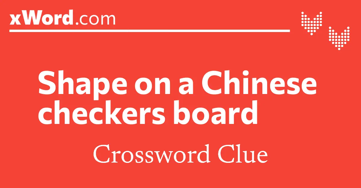Shape on a Chinese checkers board Crossword Clue Answers - xWord