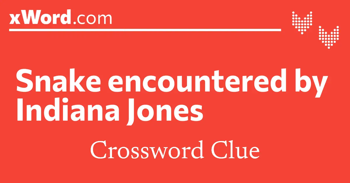 Snake encountered by Indiana Jones Crossword Clue Answers - xWord