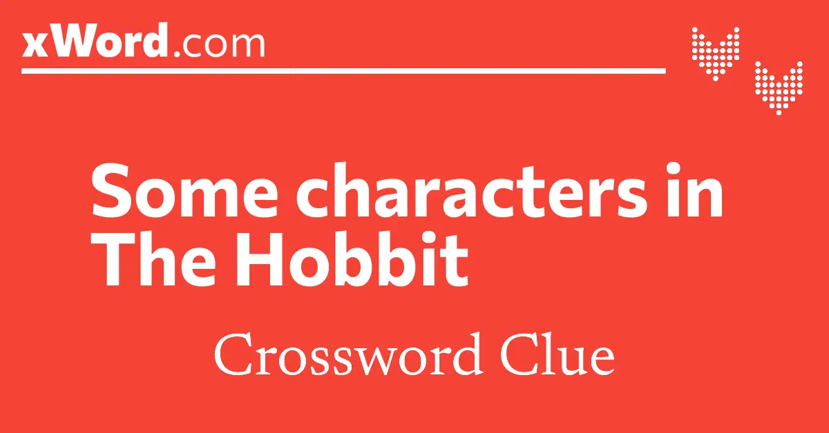 Some characters in The Hobbit Crossword Clue Answers - xWord