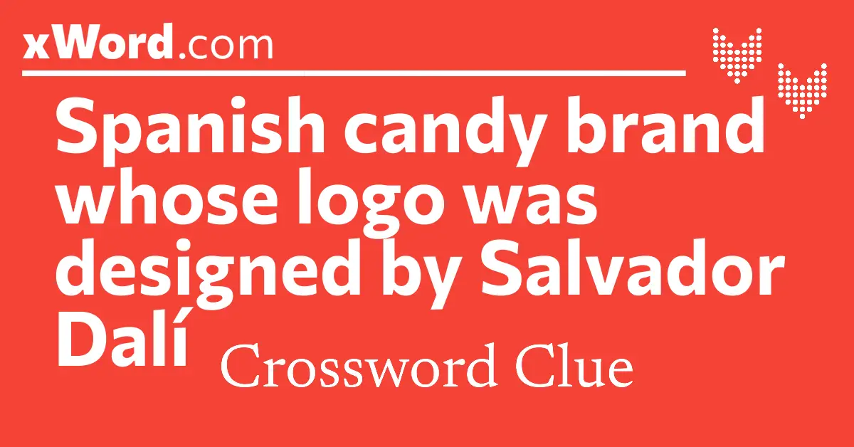 Spanish candy brand whose logo was designed by Salvador Dalí Crossword ...