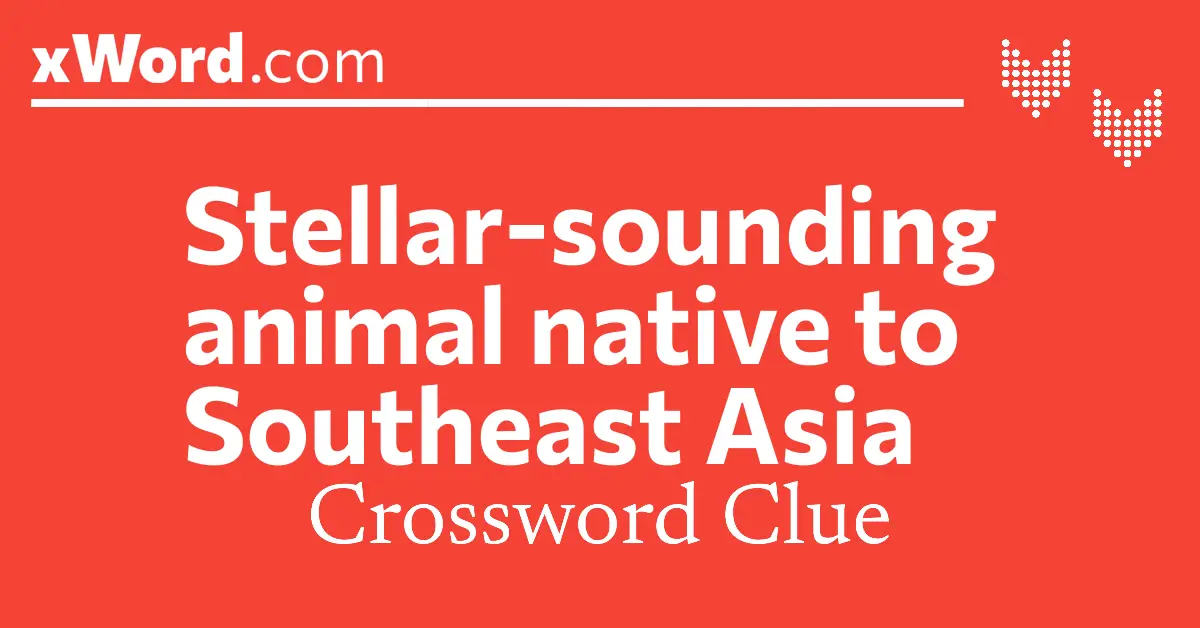 Stellar-sounding animal native to Southeast Asia Crossword Clue Answers ...