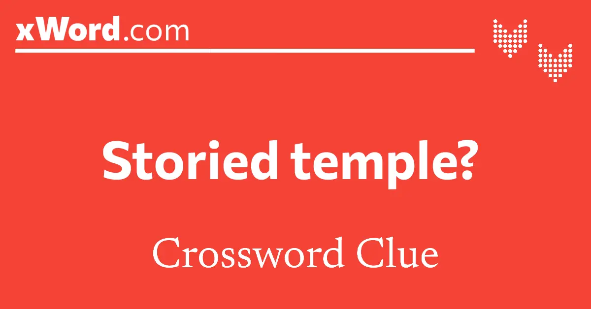 Storied temple? Crossword Clue Answers - xWord